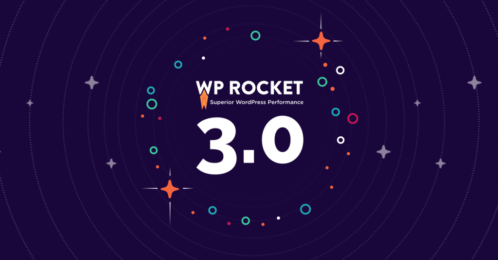 WP Rocket 3.0 ?: An Improved Experience. A New Frontier.